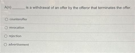 Solved A N ﻿is A Withdrawal Of An Offer By The Offeror That