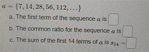 Solved A {7 14 28 56 112 } A The First Term Of The