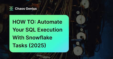 How To Automate Sql Execution Using Snowflake Tasks