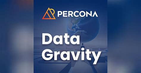 Percona On Linkedin Data Gravity A Podcast By Percona