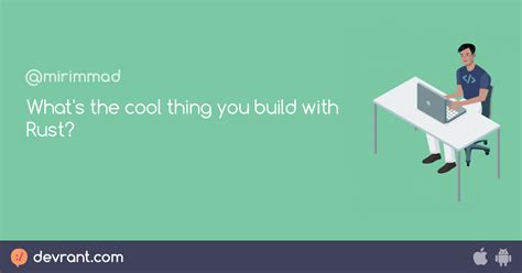rust lang what s the cool thing you build with rust devrant