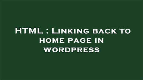 Html Linking Back To Home Page In Wordpress Youtube