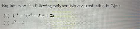 Solved Explain Why The Following Polynomials Are Irreducible