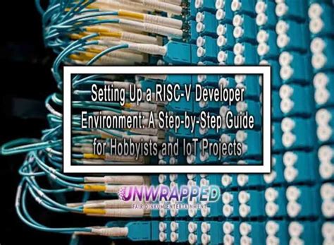 setting up a risc v developer environment a step by step guide for