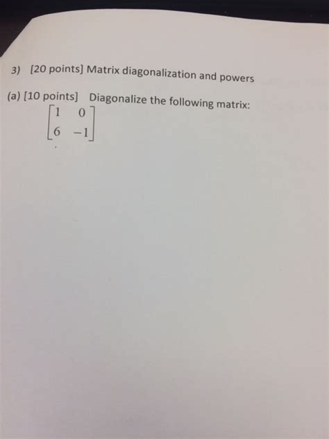 Solved Matrix Diagonalization And Powers A Diagonalize