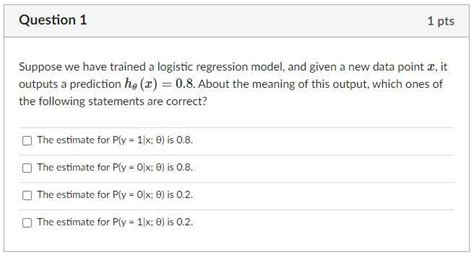solved question 1 1 pts suppose we have trained a logistic