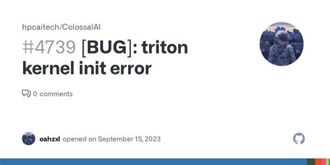 Bug Triton Kernel Init Error · Issue 4739 · Hpcaitechcolossalai