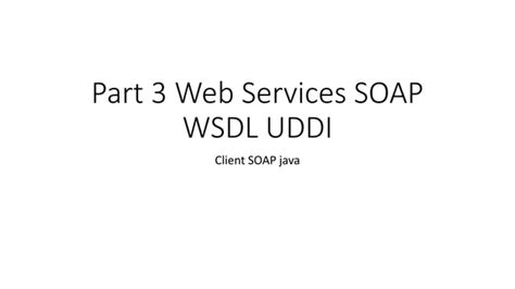 4 Part 3 Web Services Soap Wsdl Uddi Client Soap Javapdf