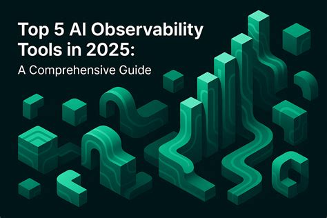 Top 5 Ai Observability Tools In 2025 A Comprehensive Guide
