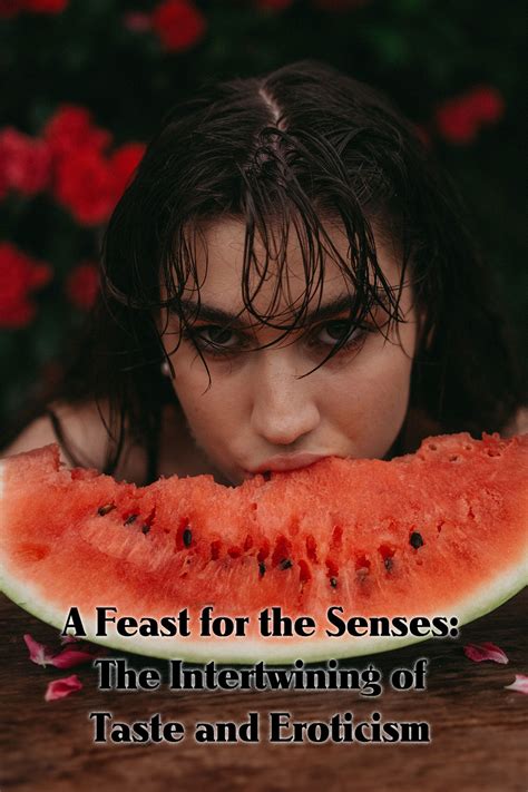A Feast For The Senses The Intertwining Of Taste And Eroticism Manther