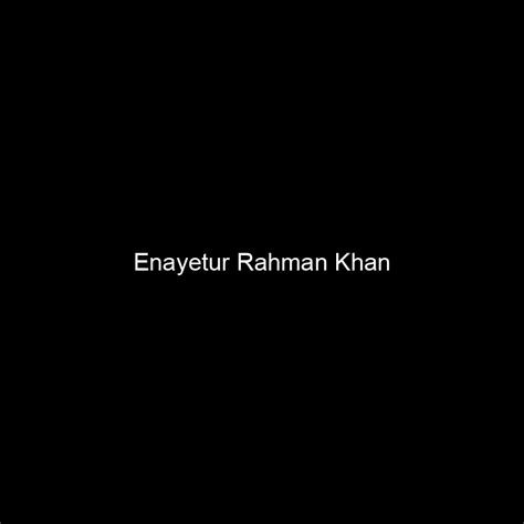 fame enayetur rahman khan net worth and salary income estimation jun 2025 people ai