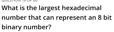 Solved What Is The Largest Hexadecimal Number That Can Represent An 8 Bit Binary Number Others
