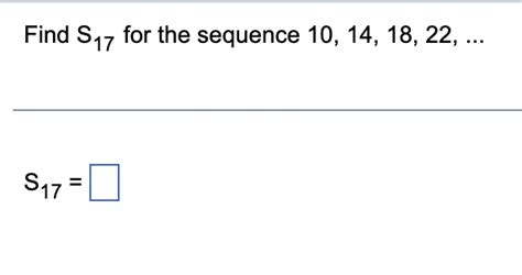 solved find s17 for the sequence 10 14 18 22 … s17