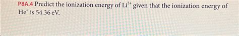 Solved P8a 4 ﻿predict The Ionization Energy Of Li2 ﻿given