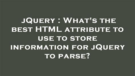 Jquery Whats The Best Html Attribute To Use To Store Information For