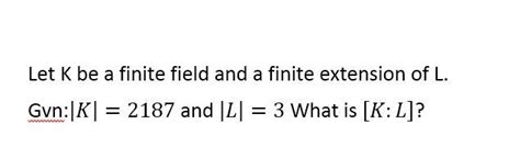 Solved Let K Be A Finite Field And A Finite Extension Of L Chegg