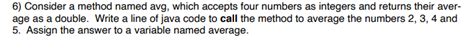 Solved 6 Consider A Method Named Avg Which Accepts Four
