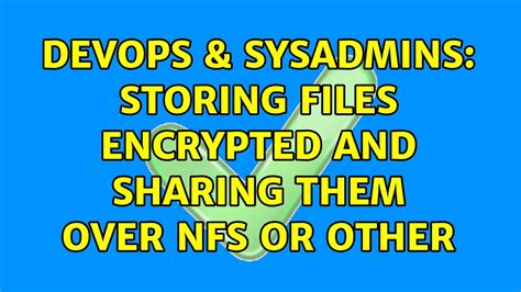 Devops And Sysadmins Storing Files Encrypted And Sharing Them Over Nfs