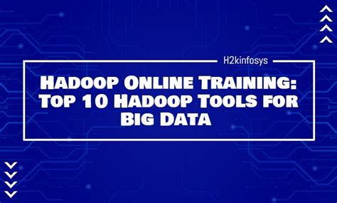 Hadoop Online Training Top 10 Hadoop Tools For Big Data H2k Infosys Blog