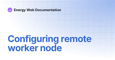 Configuring Remote Worker Node Energy Web Documentation