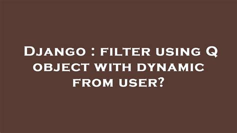 Django Filter Using Q Object With Dynamic From User Youtube
