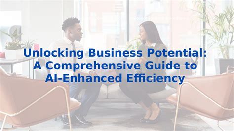 Unlocking Business Potential A Comprehensive Guide To Ai Enhanced Efficiency