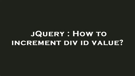 Jquery How To Increment Div Id Value Youtube