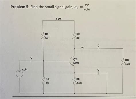Solved Problem 5 Find The Small Signal Gain Av Vinv0 Chegg Com