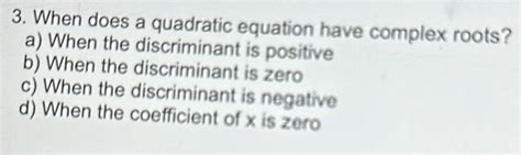 Solved 3 When Does A Quadratic Equation Have Complex Roots A When