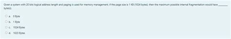 Solved Given A System With 20 Bits Logical Address Length