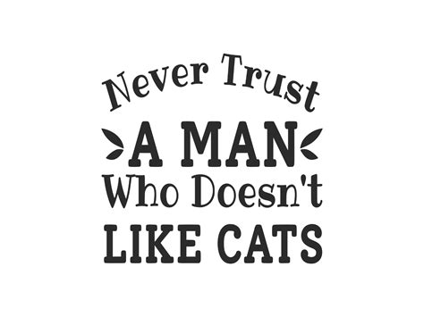 Never Trust A Man Who Doesnt Like Cats Graphic By Designscape Arts