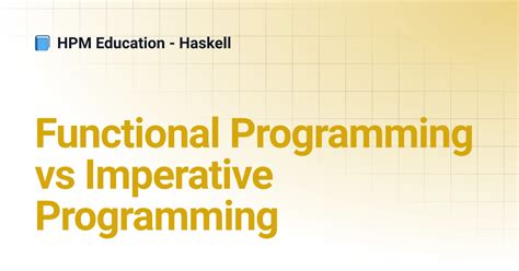 functional programming vs imperative programming hpm education haskell