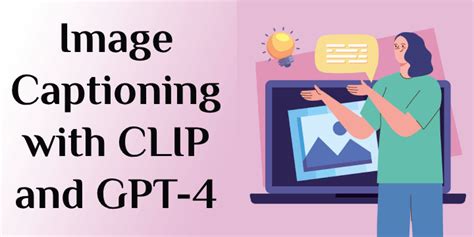 image captioning with clip and gpt 4