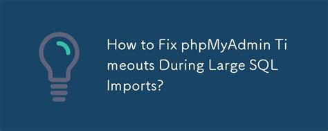How To Fix PhpMyAdmin Timeouts During Large SQL Imports Mysql Tutorial