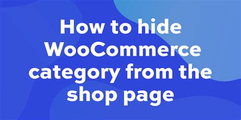 How To Hide A Woocommerce Category From The Shop Page Wp Content