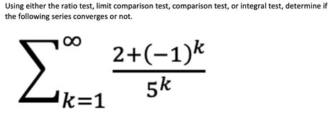 Solved Using Either The Ratio Test Limit Comparison Test Chegg