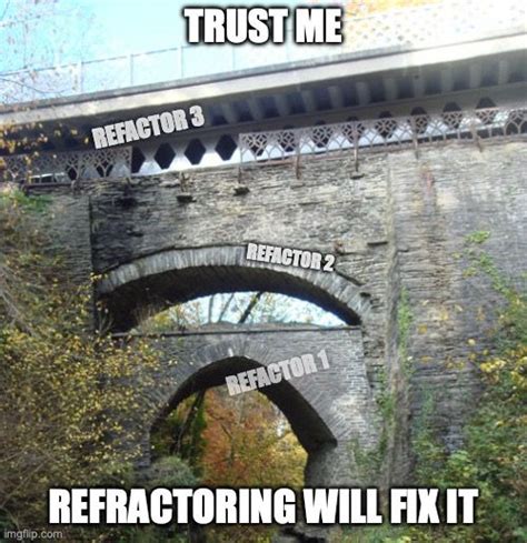 Meme Funny Refactor Letsdumpitandmakeitfromscratch Harutyun Mardirossian