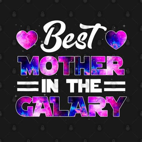 Galactic Mom Excellence Best Mother By Designtl In Best Mother Mothers Day T Shirts