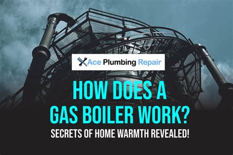 How Does A Gas Boiler Work Secrets Of Home Warmth Revealed