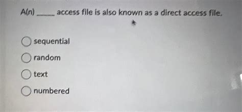solved a n ﻿access file is also known as a direct access