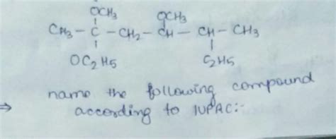 CCOC(C)(C)CC(C)C(C)CCname the following compound ⇒ according to IUPAC:-..