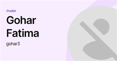 Gohar Fatima Gohar3 Profile Padlet