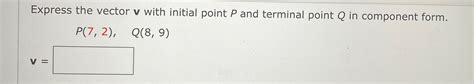 Solved Express The Vector V ﻿with Initial Point P ﻿and