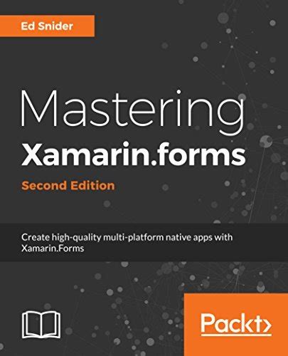 mastering xamarin forms create high quality multi platform native apps