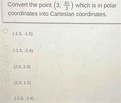 Solved Convert The Point 3 4π 3 Which Is In Polar Coordinates