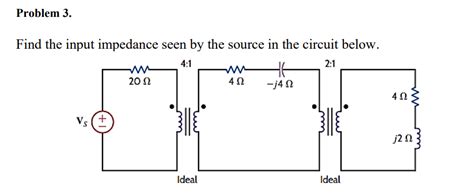 Solved Problem Find The Input Impedance Seen By The Source Chegg