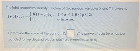 Solved: The joint probability density function of two random variables X and Y is given by f_X,Y ...