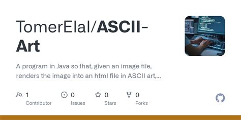 Github Tomerelal Ascii Art A Program In Java So That Given An Image