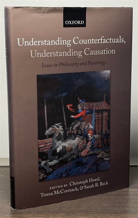 Understanding Counterfactuals Understanding Causation Issues In Philosophy And Psychology