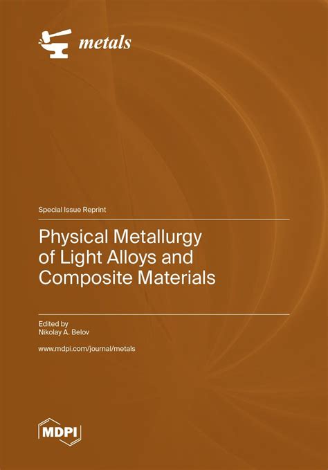 Physical Metallurgy Of Light Alloys And Composite Materials Mdpi Books